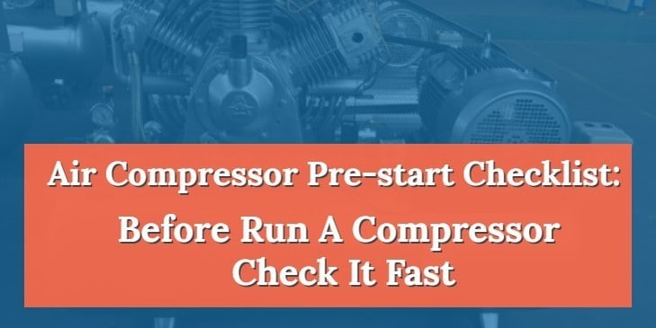 Air Compressor Pre-start Checklist: Before Run A Compressor Check It Fast