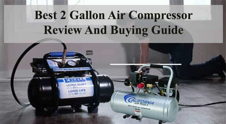 Best 2 Gallon Air Compressor - Review And Buying Guide