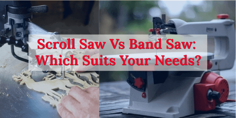 Scroll Saw Vs Band Saw: Which suits Your Needs?