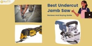 Best Undercut Jamb Saw – Reviews And Buying Guide